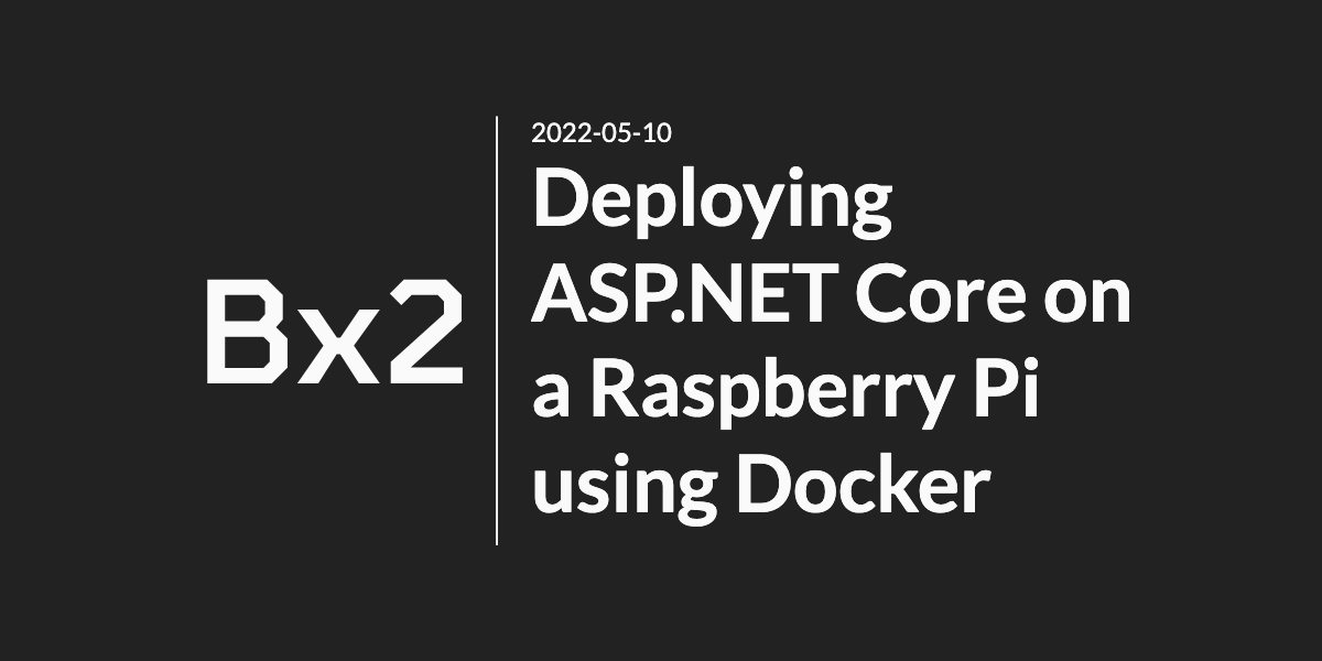 Deploying Aspnet Core On A Raspberry Pi Using Docker Bx2 Blog